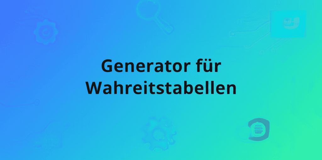 Generator für Wahrheitstabellen - Logik Digital Rechnen
