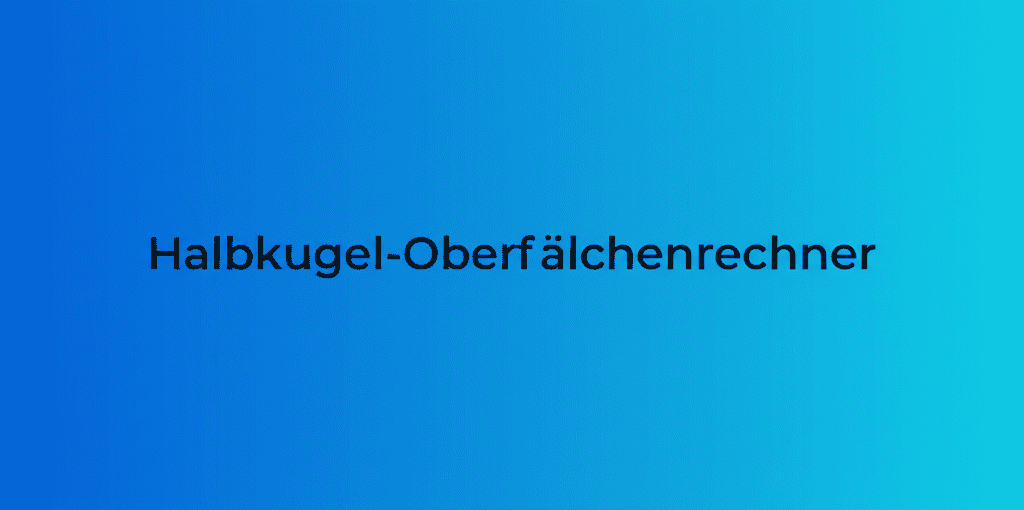 Halbkugel-Oberflächenrechner - Online Digitaler Rechner