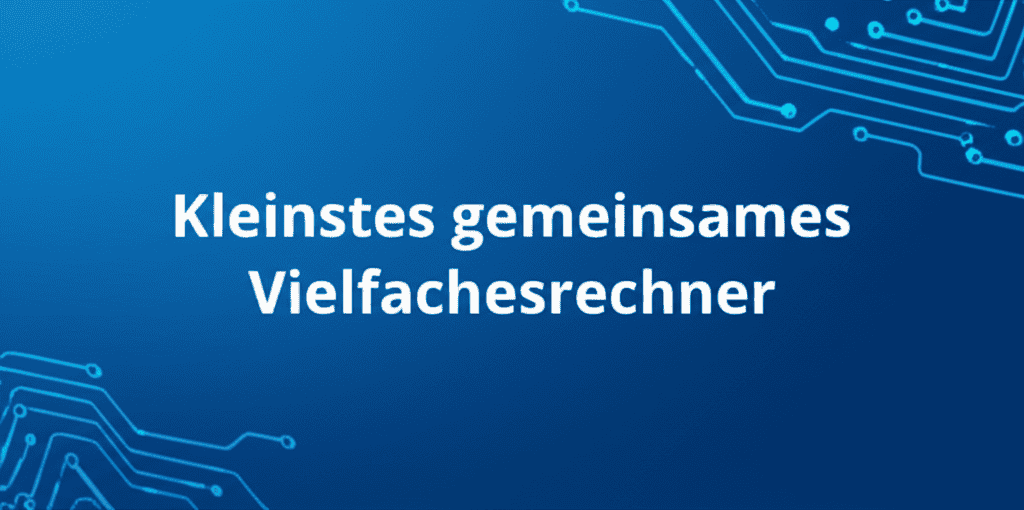 Kleinstes gemeinsames Vielfachesrechner - Digitaler Rechner für ...