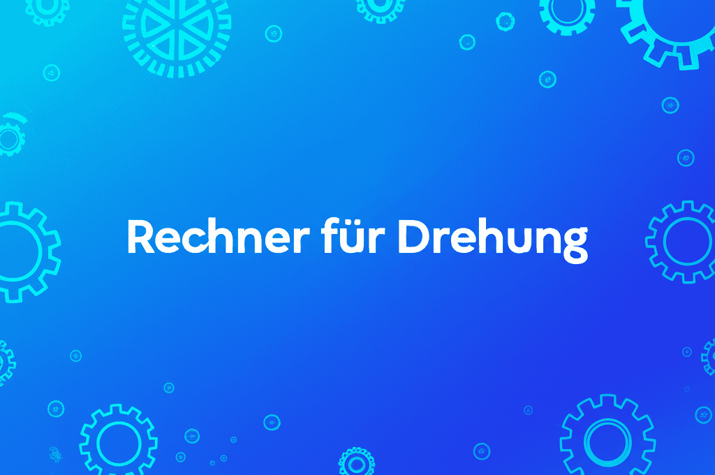 Rechner für Drehung - Kostenloser Digitaler Rechner